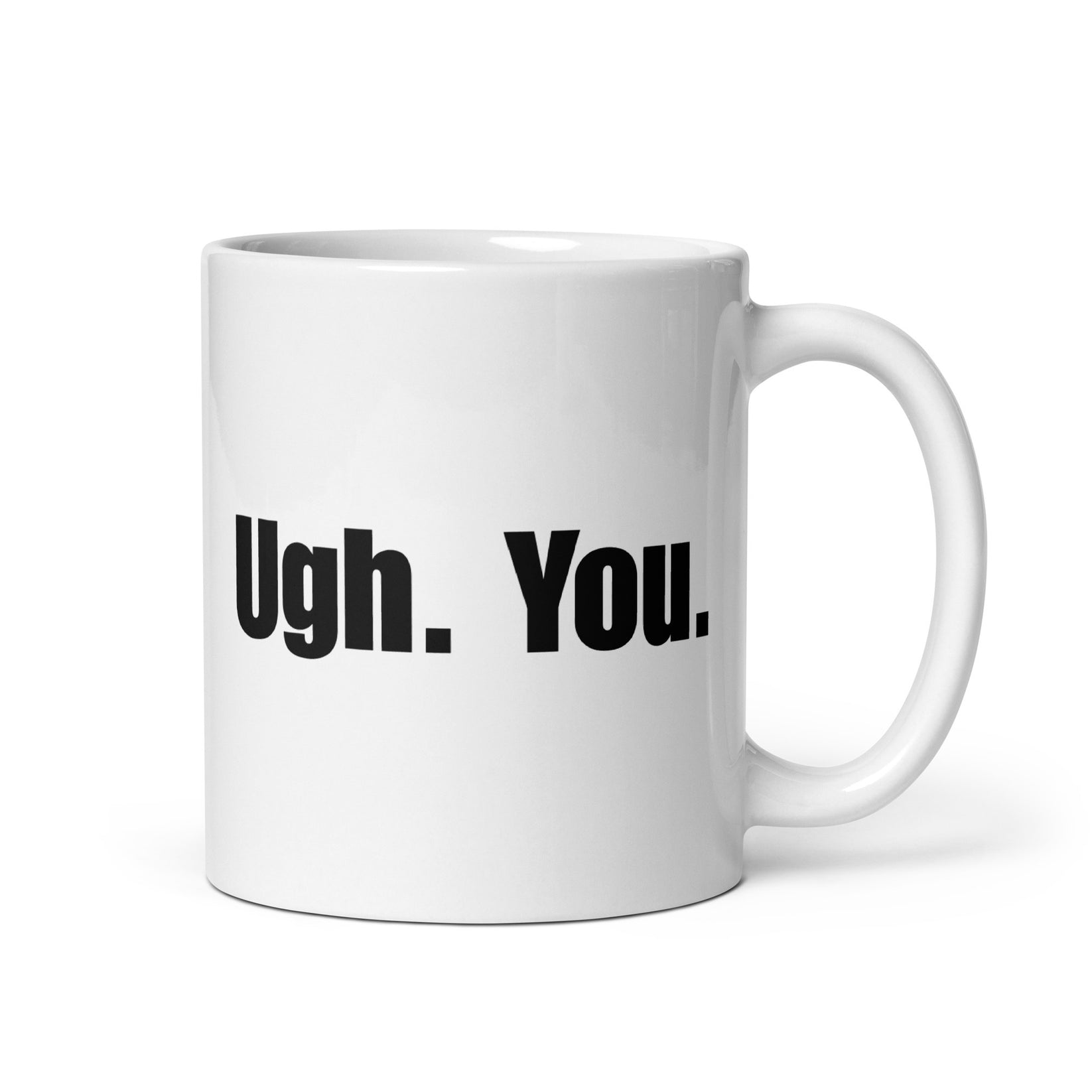 Ugh. You. - White glossy mug – Memes & Prints